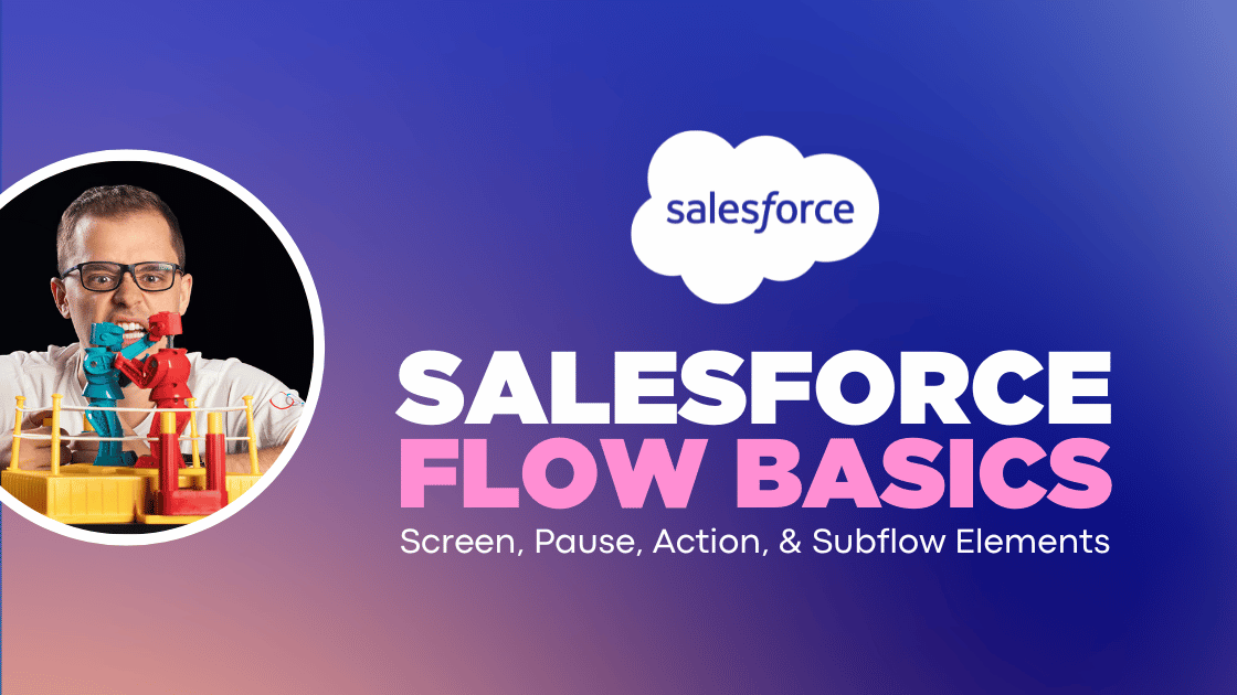 Salesforce Flow Basics: Screen, Pause, Action, and Subflow